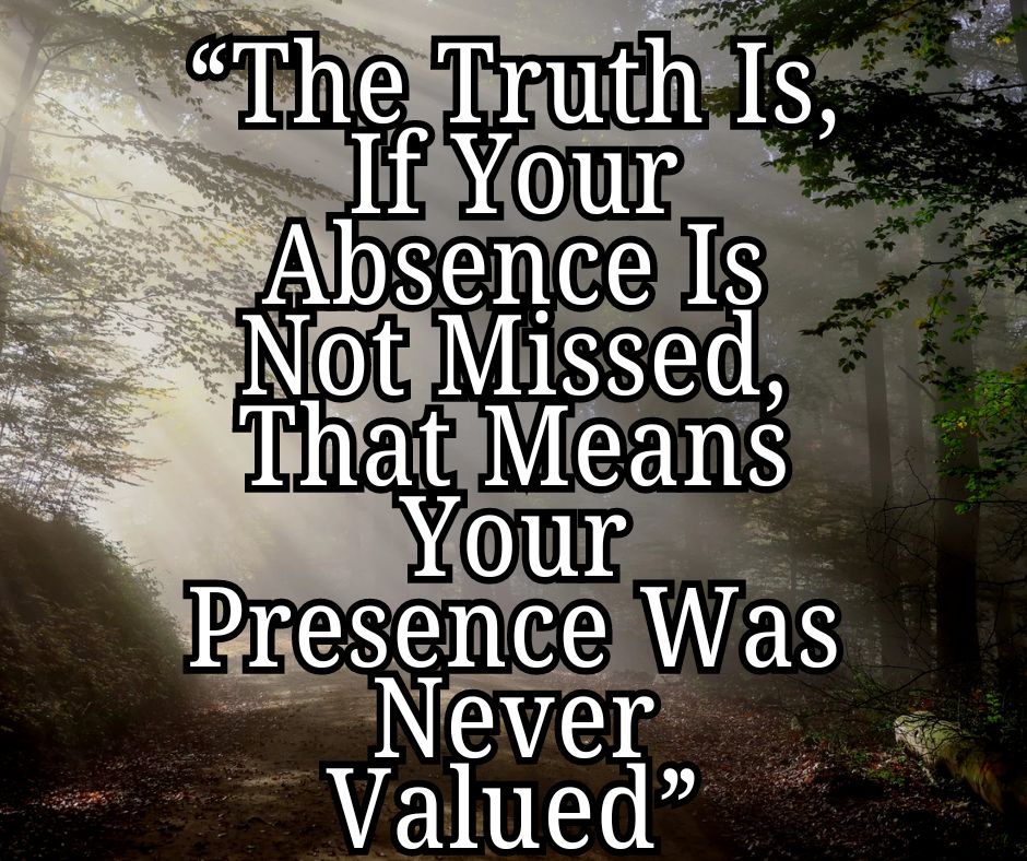 Unveiling the Value in Your Presence. Why Being Missed Matters – Life ...