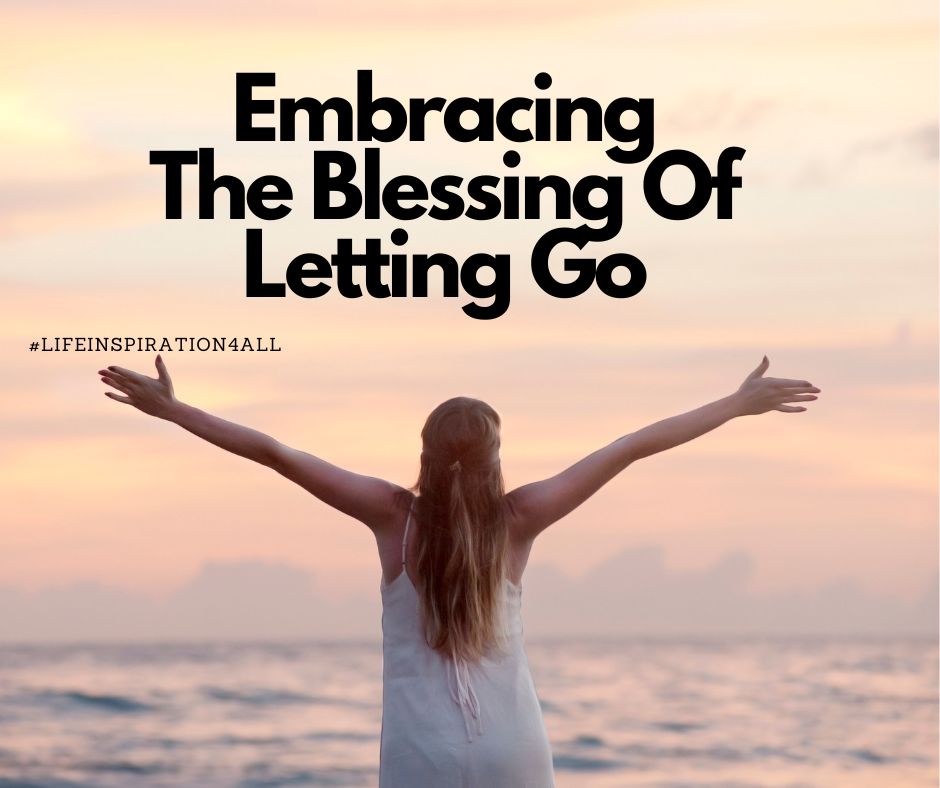 Embracing the Blessing of Letting Go: A Journey to Freedom and Peace ...