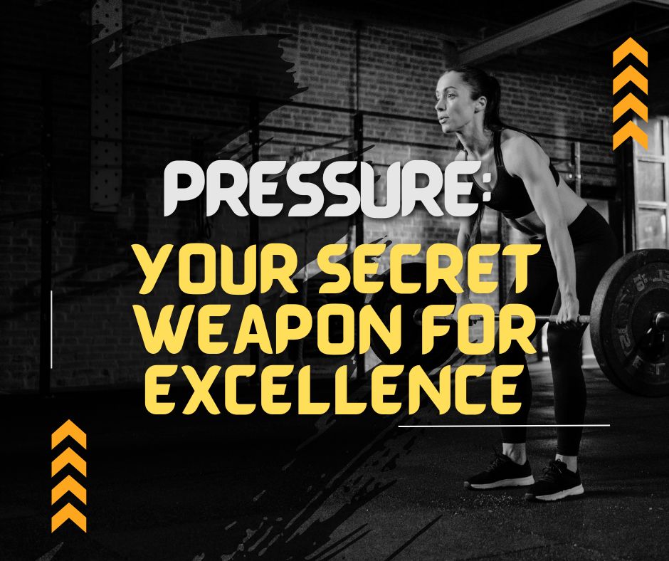 Pressure Your Secret Weapon for Excellence – Life Inspiration