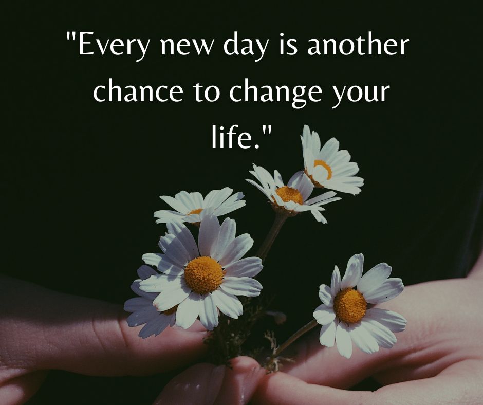 Every New Day is Another Chance – Life Inspiration