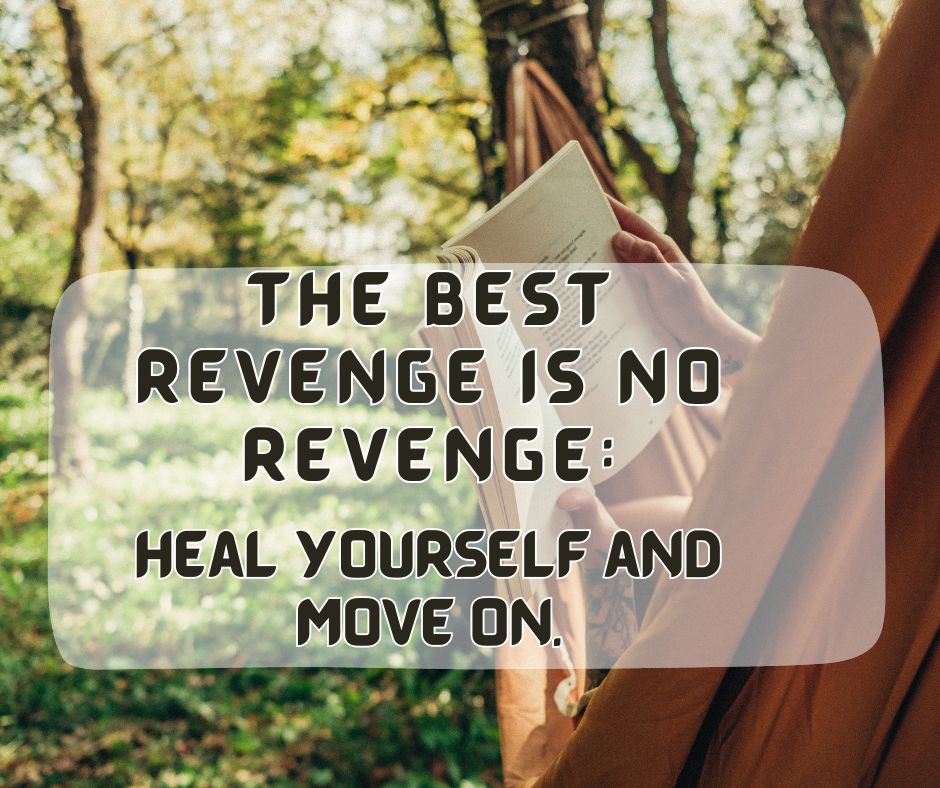 Just Move On: The Best Revenge Is No Revenge – Life Inspiration