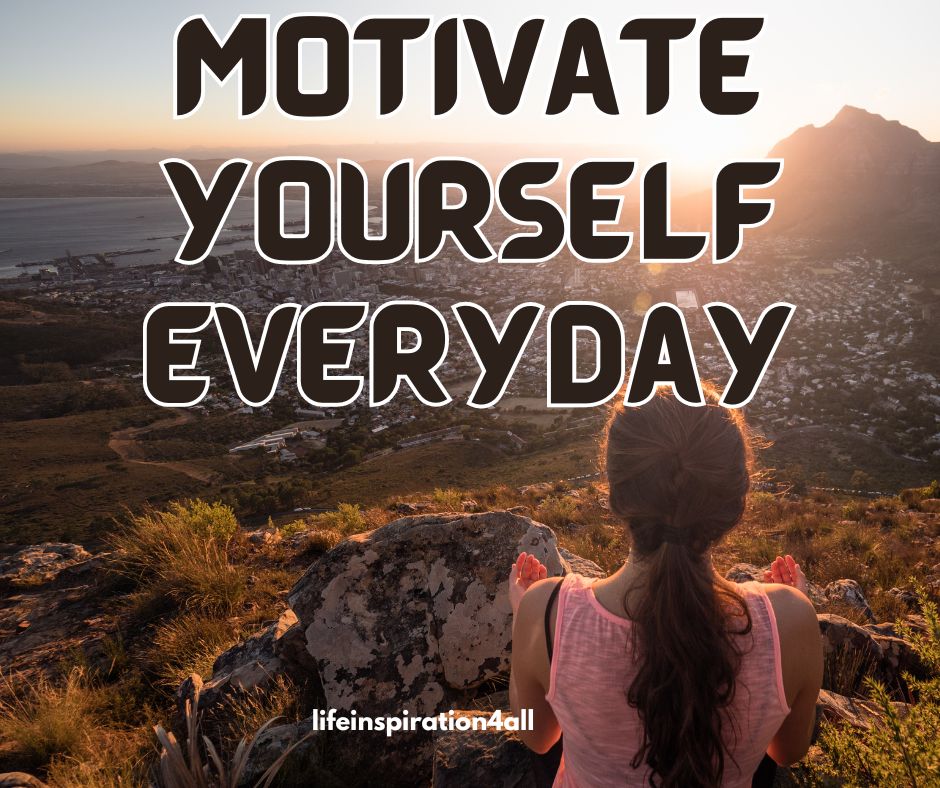 8 Proven Ways to Motivate Yourself Throughout the Day – Life Inspiration