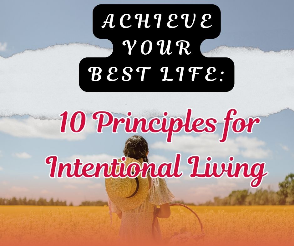 Achieve Your Best Life: 10 Principles for Intentional Living – Life ...