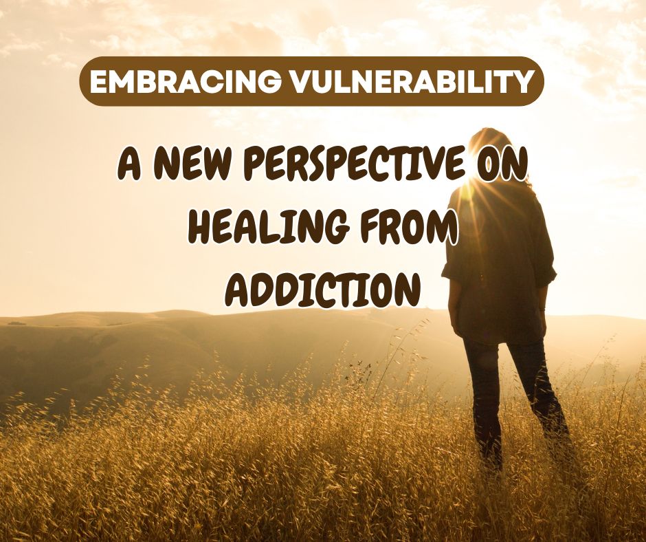 Embracing Vulnerability: A Proven Way Of Healing From Addiction – Life ...