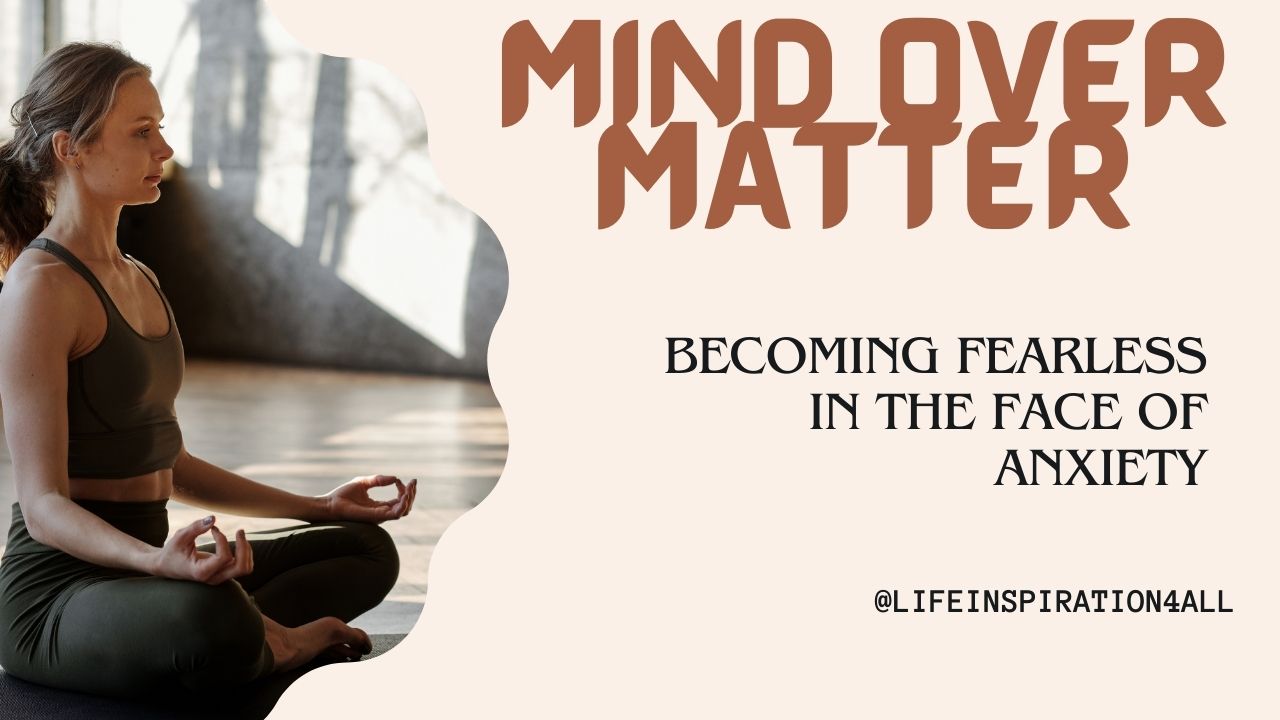 Mind Over Matter: Becoming Fearless in the Face of Anxiety – Life ...