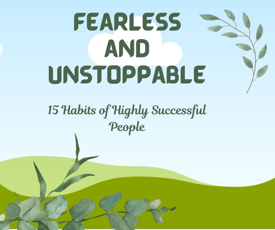 Fearless and Unstoppable 15 Habits of Highly Successful People – Life ...