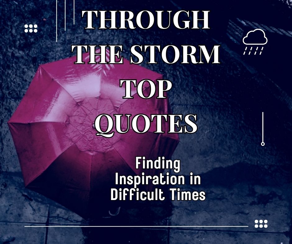 Through the Storm Top Quotes: Finding Inspiration in Difficult Times ...